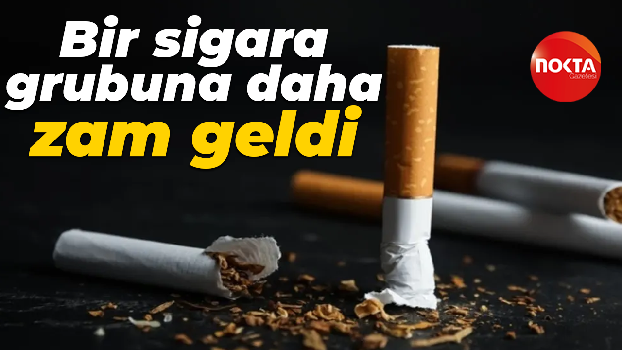 Bir sigara grubuna daha zam geldi