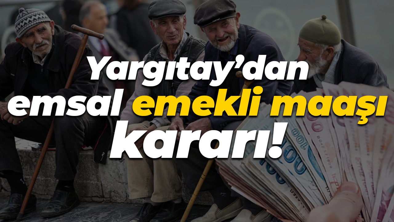 Yargıtay’dan emsal emekli maaşı kararı!