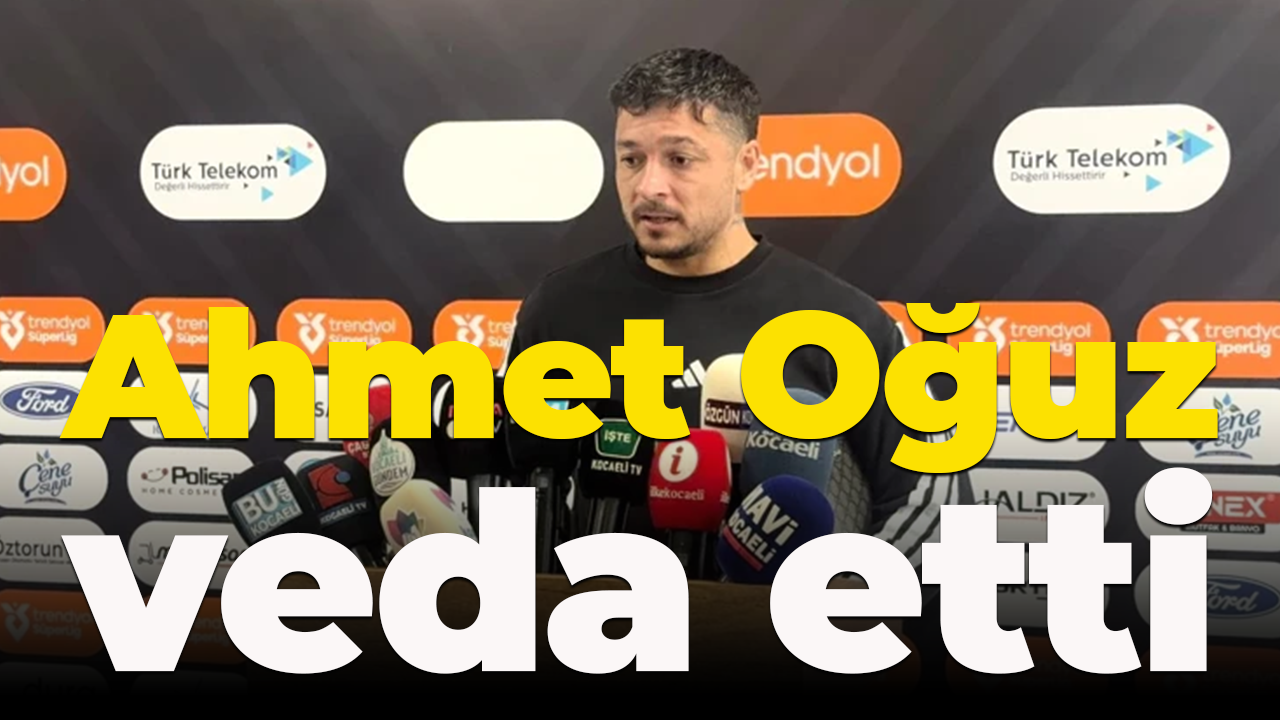 Ahmet Oğuz veda etti