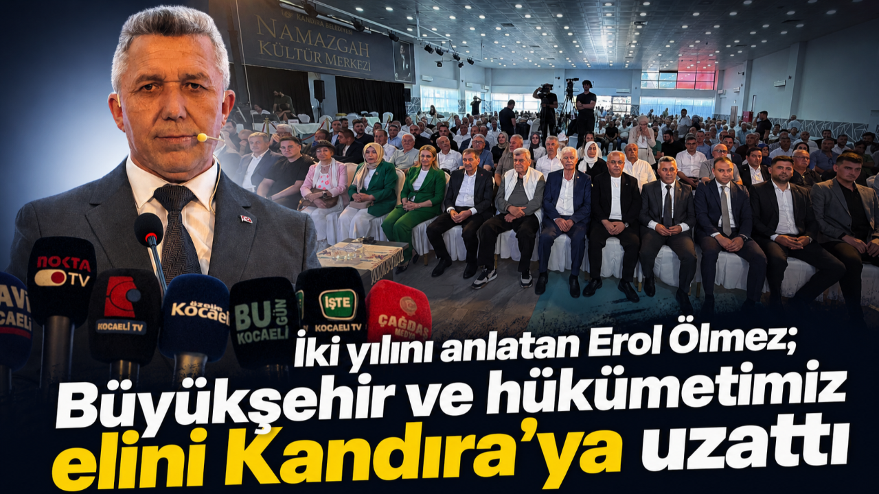 İki yılını anlatan Erol Ölmez; Büyükşehir ve hükümetimiz elini Kandıra ...